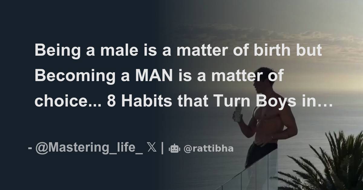 Being a male is a matter of birth but Becoming a MAN is a matter of ...