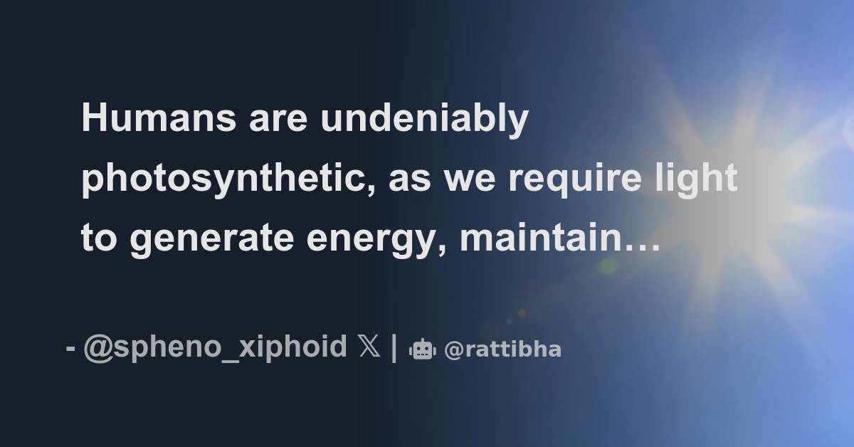 Humans are undeniably photosynthetic, as we require light to generate ...