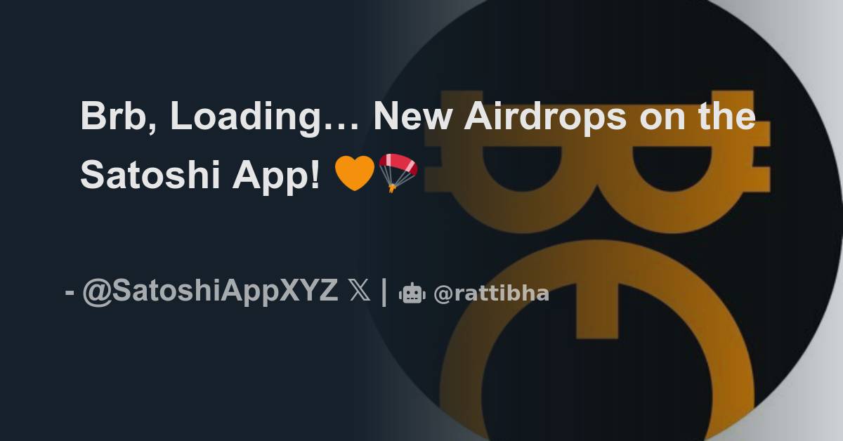 Brb, Loading… New Airdrops on the Satoshi App! 🧡🪂 - Thread from Satoshi App 🧡🪂 @SatoshiAppXYZ ...
