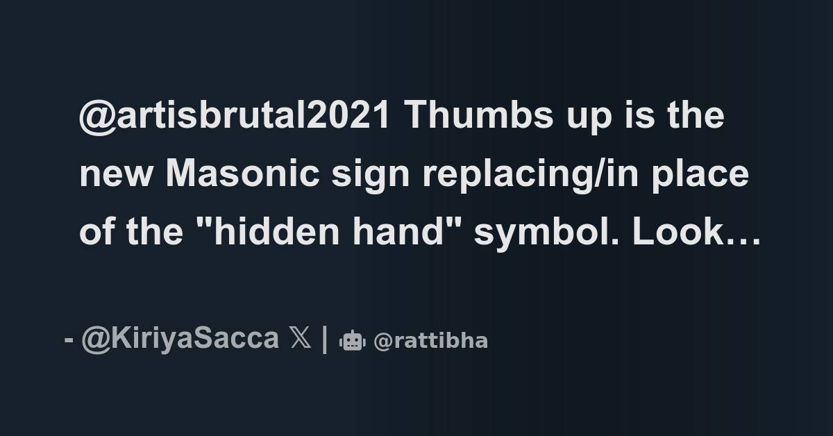 @artisbrutal2021 Thumbs up is the new Masonic sign replacing/in place ...