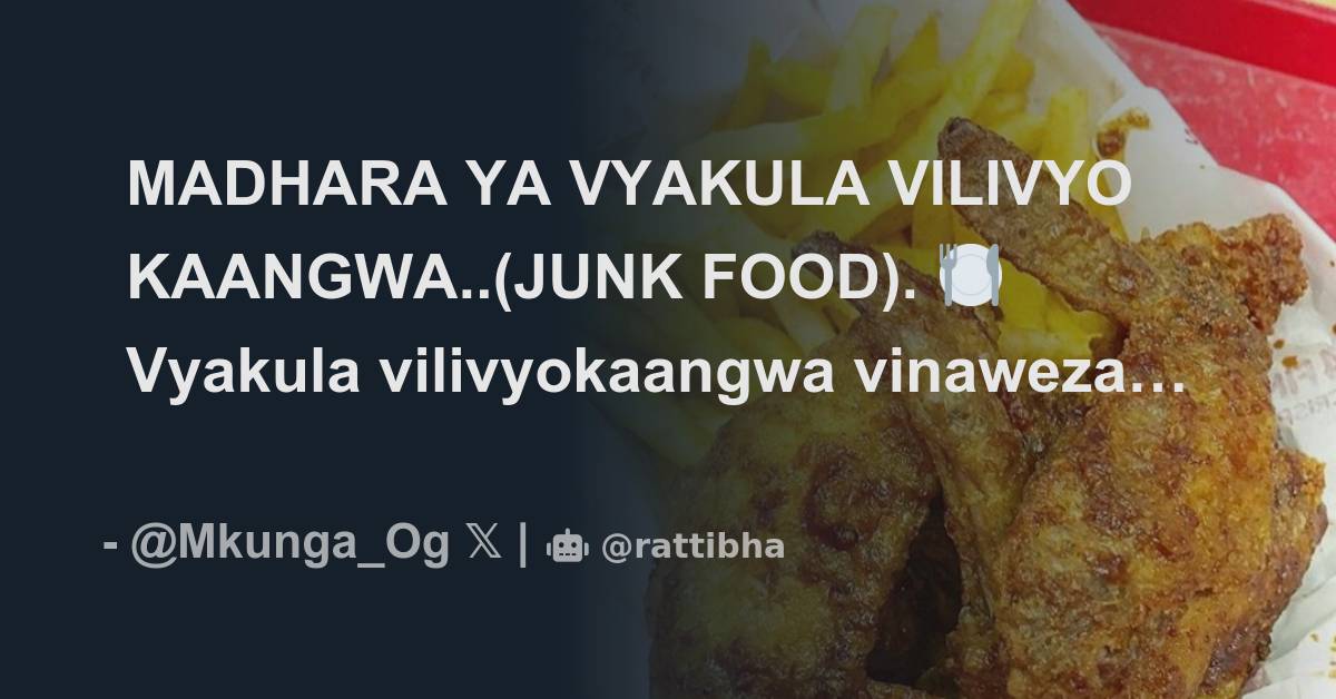 MADHARA YA VYAKULA VILIVYO KAANGWA..(JUNK FOOD). 🍽 Vyakula ...