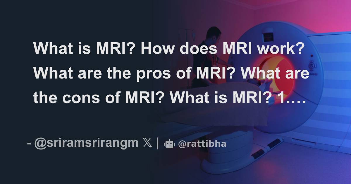 What is MRI? How does MRI work? What are the pros of MRI? What are the ...