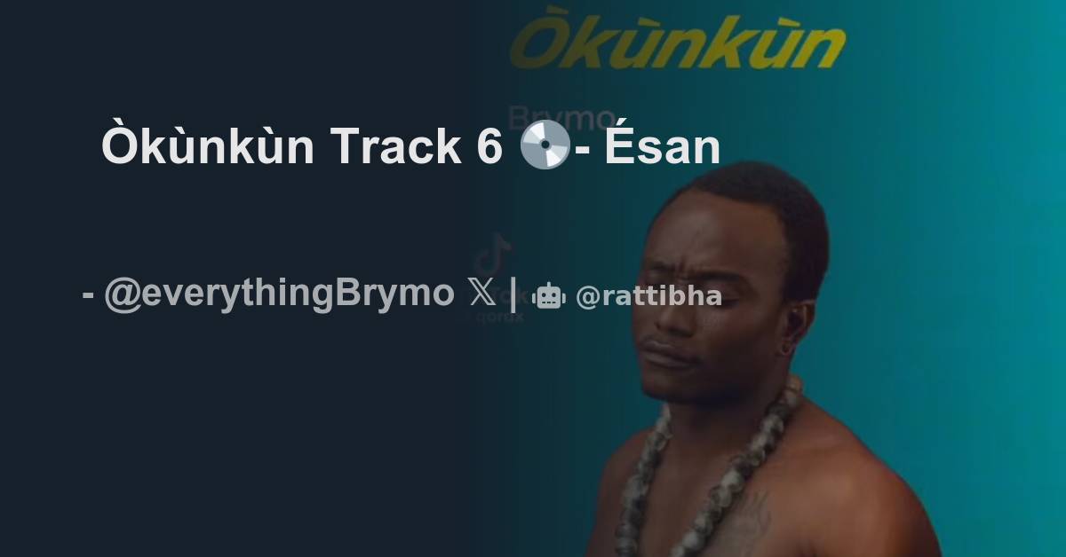 Òkùnkùn Track 6 💿- Ésan - Thread from BRYMO @everythingBrymo - Rattibha