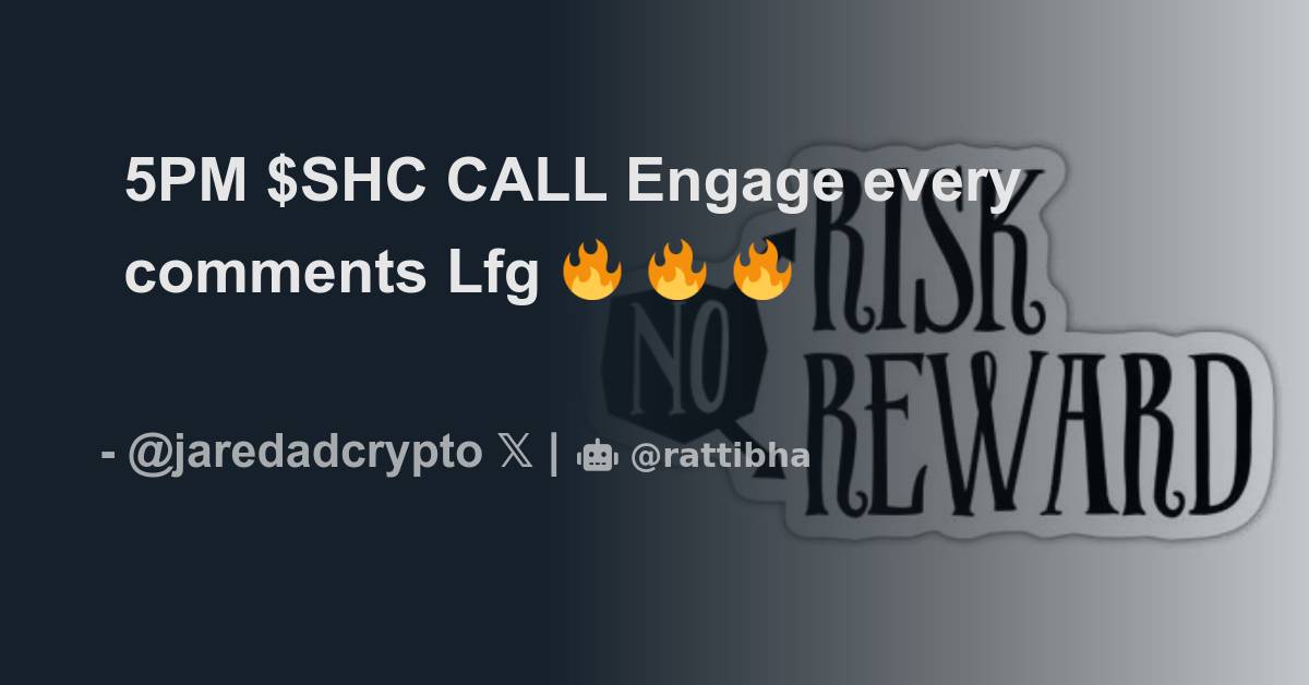 5PM $SHC CALL Engage every comments Lfg 🔥 🔥 🔥 - Thread from Jaredad.🐸®️ @jaredadcrypto - Rattibha