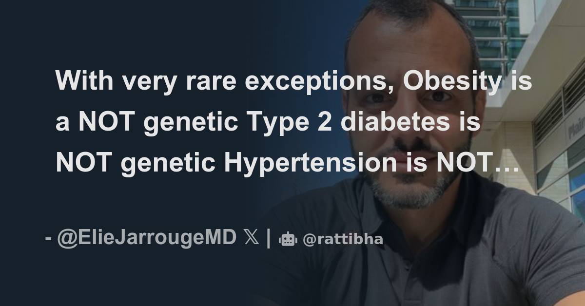 With very rare exceptions, Obesity is a NOT genetic Type 2 diabetes is ...