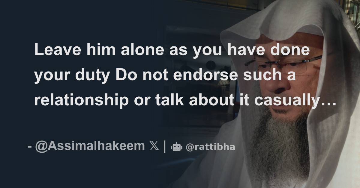 Leave him alone as you have done your duty Do not endorse such a relationship or talk about it ...