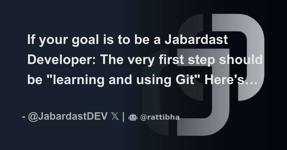 If your goal is to be a Jabardast Developer: The very first step should be "learning and using ...