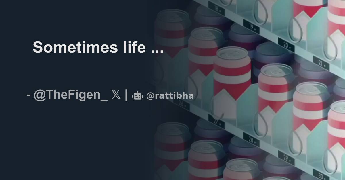 Sometimes life ... - Thread from The Figen @TheFigen_ - Rattibha