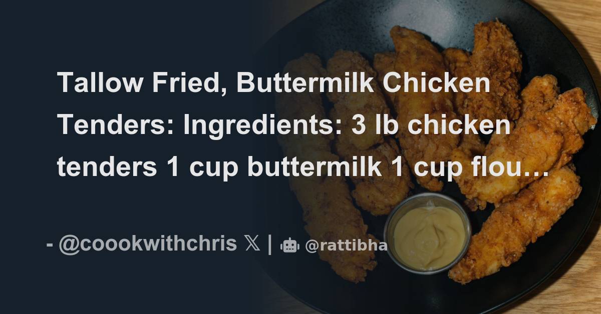 Tallow Fried, Buttermilk Chicken Tenders: Ingredients: 3 lb chicken ...
