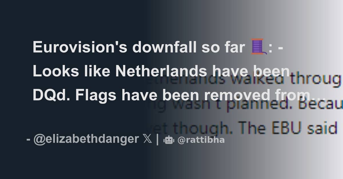 Eurovision's downfall so far 🧵: -Looks like Netherlands have been DQd. Flags have been removed ...