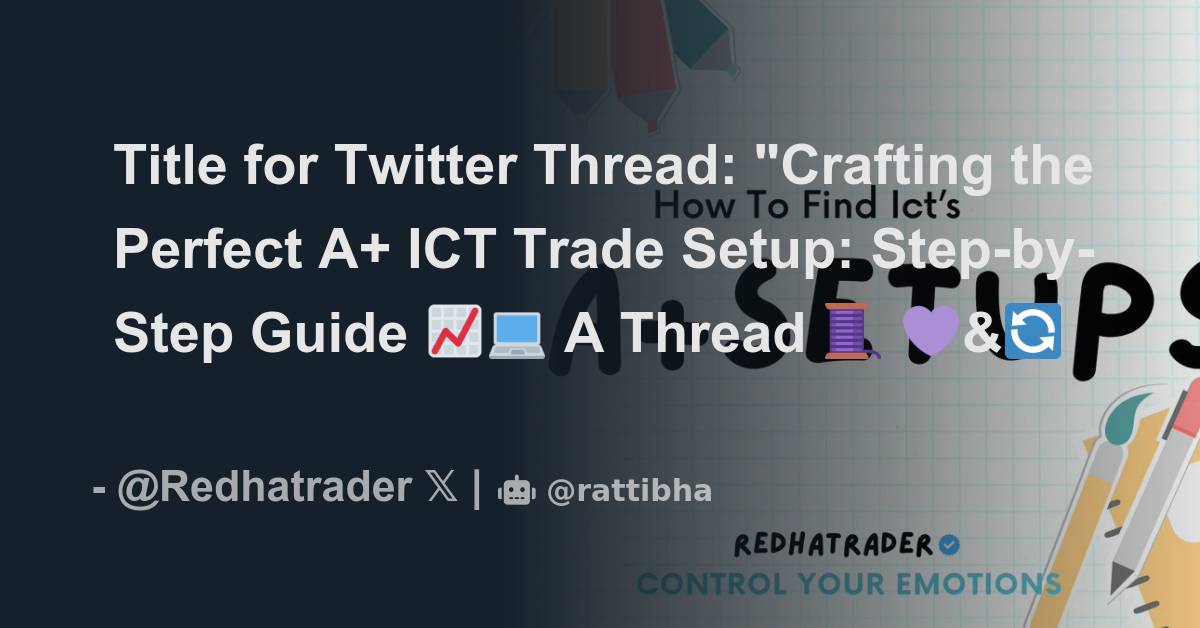 Title for Twitter Thread: "Crafting the Perfect A+ ICT Trade Setup: Step-by-Step Guide 📈💻 A ...