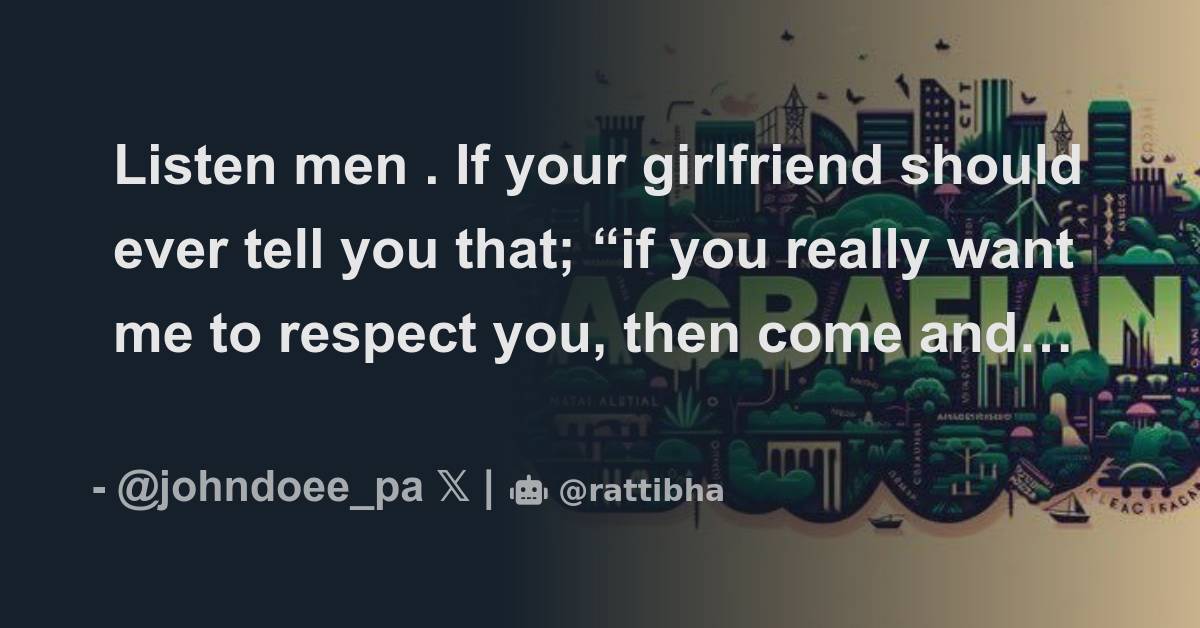 Listen men . If your girlfriend should ever tell you that; “if you ...