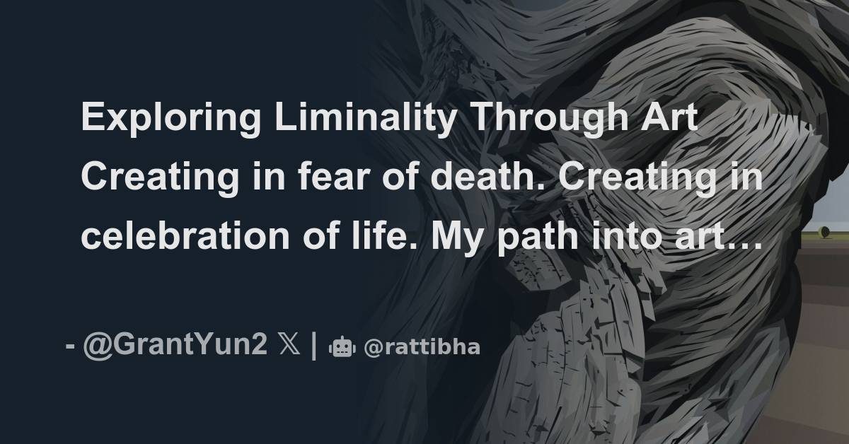 Exploring Liminality Through Art Creating in fear of death. Creating in ...
