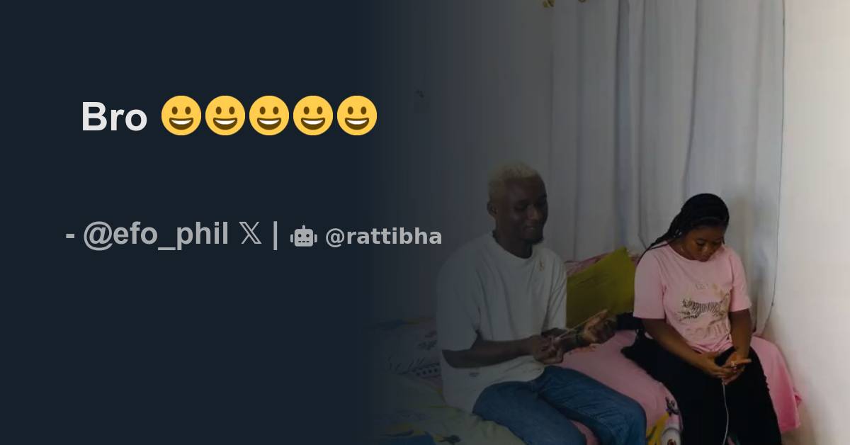 Bro 😀😀😀😀😀 - Thread from Efo Filey 🔑 @efo_phil - Rattibha
