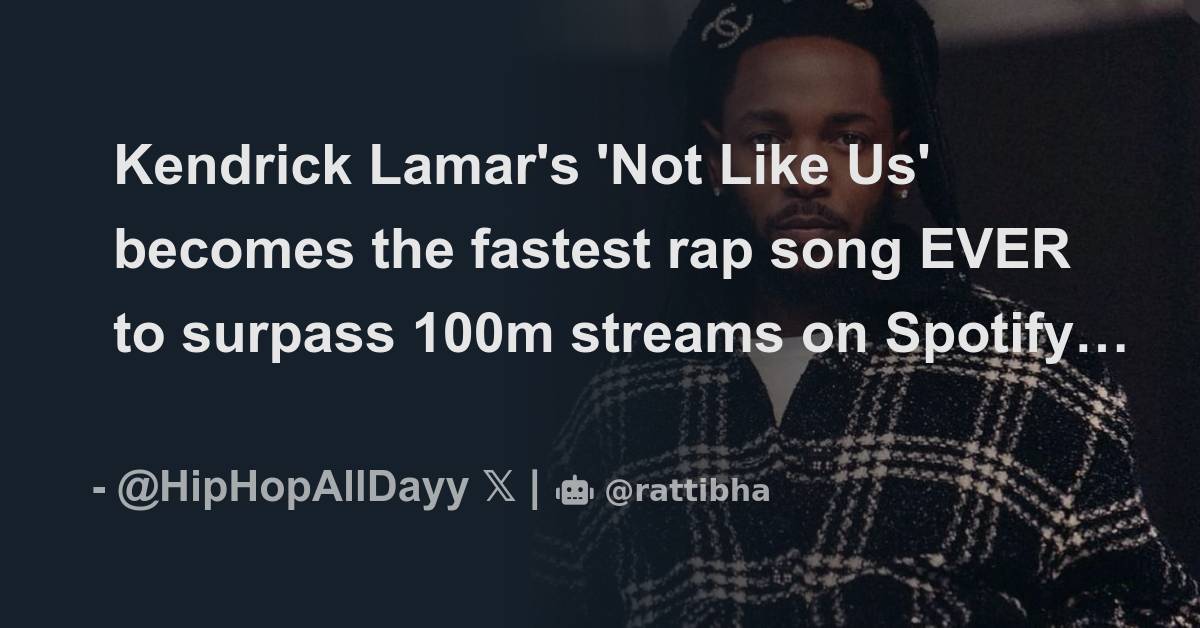 Kendrick Lamar's 'Not Like Us' becomes the fastest rap song EVER to ...