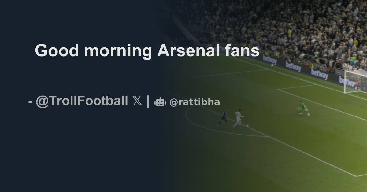 Good morning Arsenal fans - المسلسل من Troll Football @TrollFootball ...