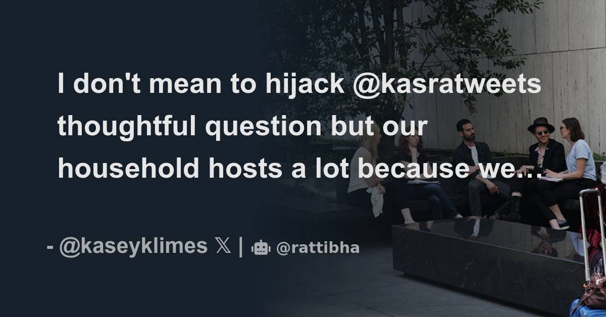 I don't mean to hijack @kasratweets thoughtful question but our ...
