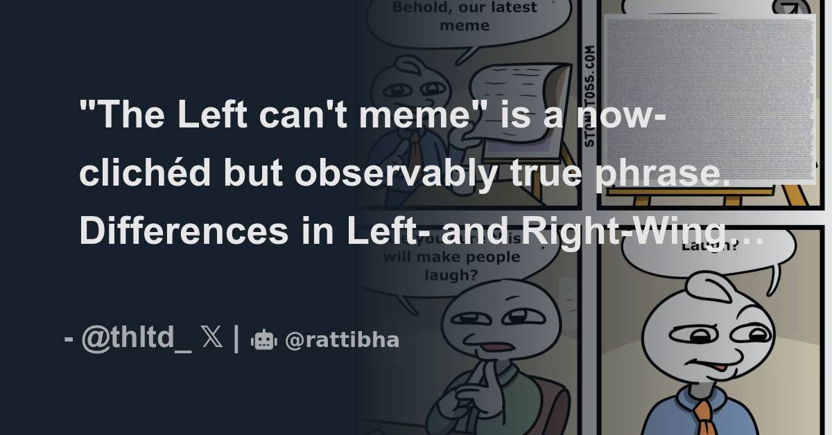 "The Left can't meme" is a now-clichéd but observably true phrase ...