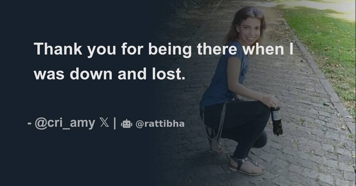 Thank you for being there when I was down and lost. - Thread from Amy ...