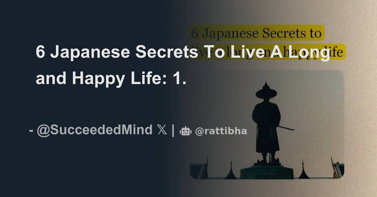 6 Japanese Secrets To Live A Long and Happy Life: - Thread from ...