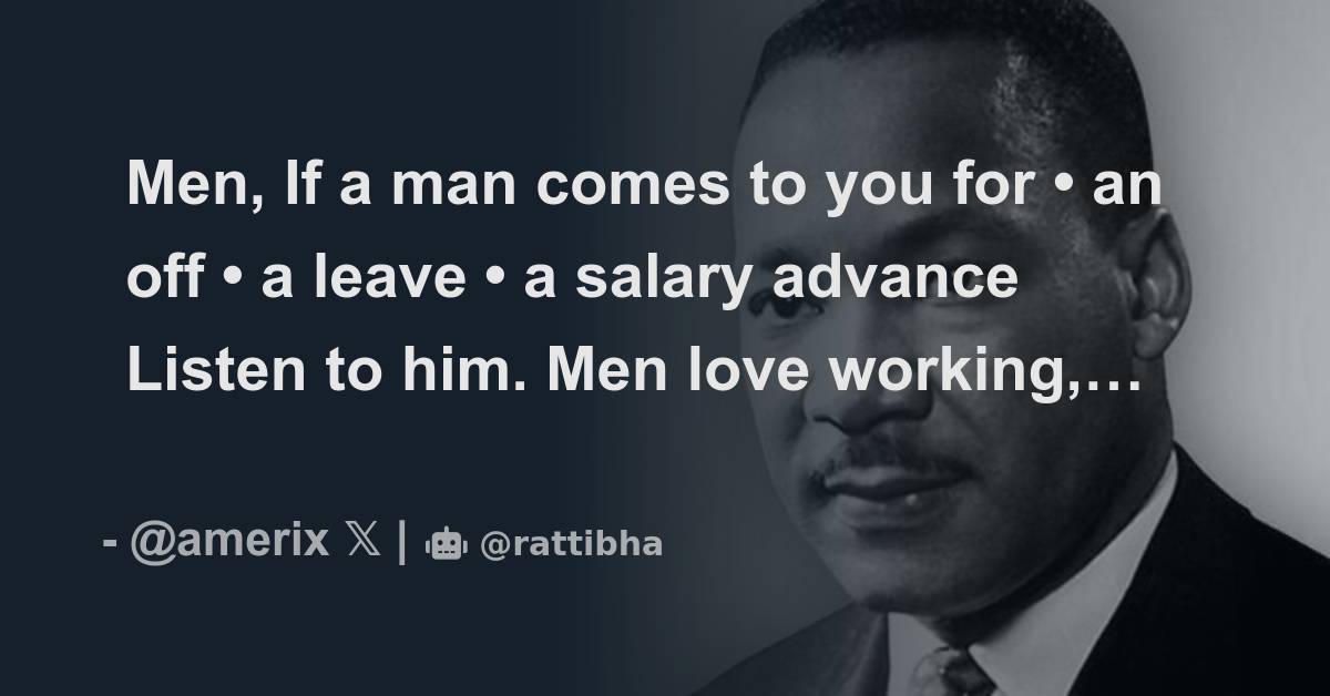 Men, If a man comes to you for • an off • a leave • a salary advance ...