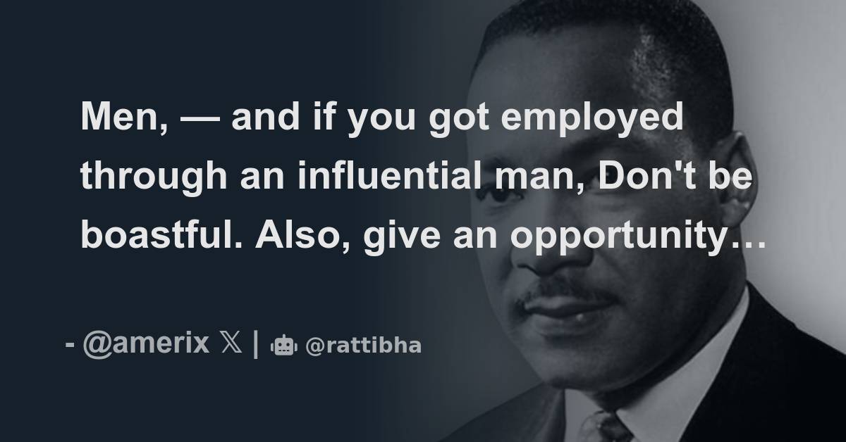 Men, — and if you got employed through an influential man, Don't be ...