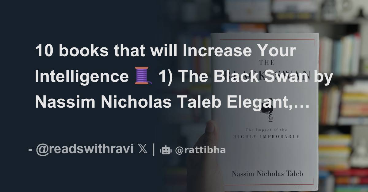 10 books that will Increase Your Intelligence 🧵 1) The Black Swan by Nassim Nicholas Taleb ...