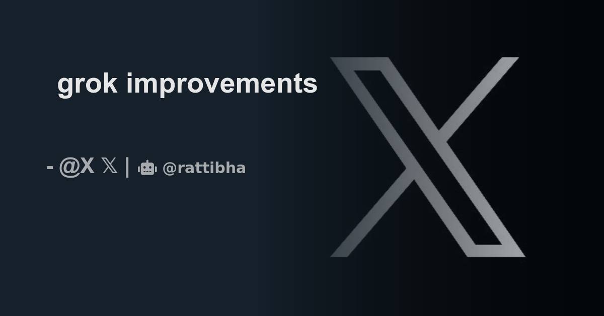 grok improvements - Thread from X @X - Rattibha