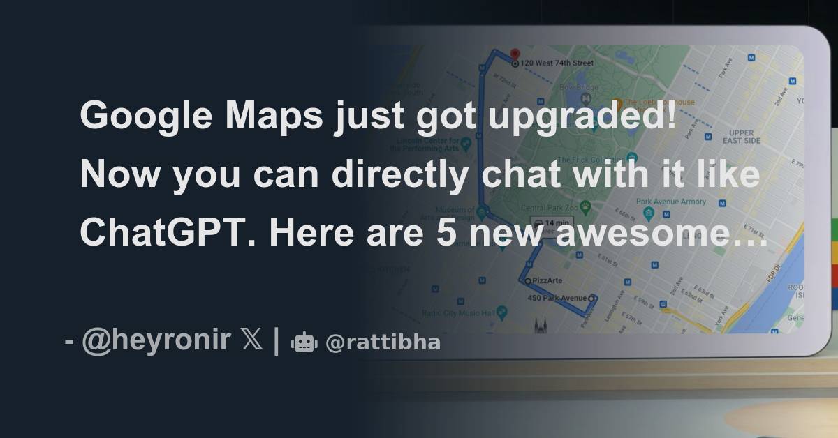 Google Maps just got upgraded! Now you can directly chat with it like ...
