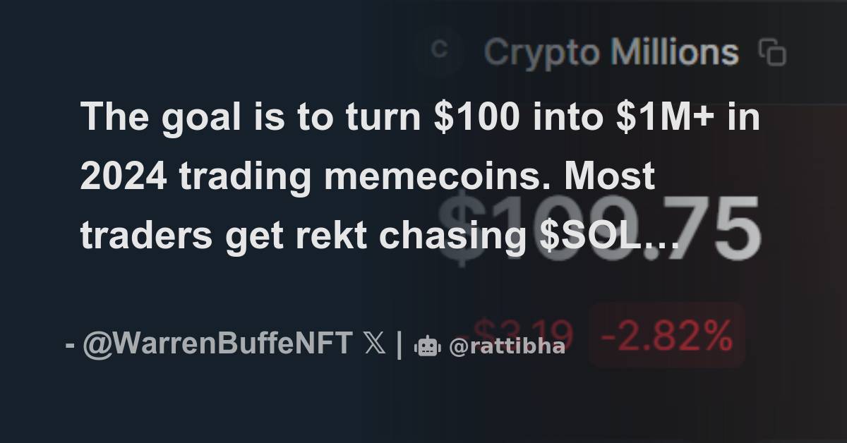 The goal is to turn $100 into $1M+ in 2024 trading memecoins. Most ...