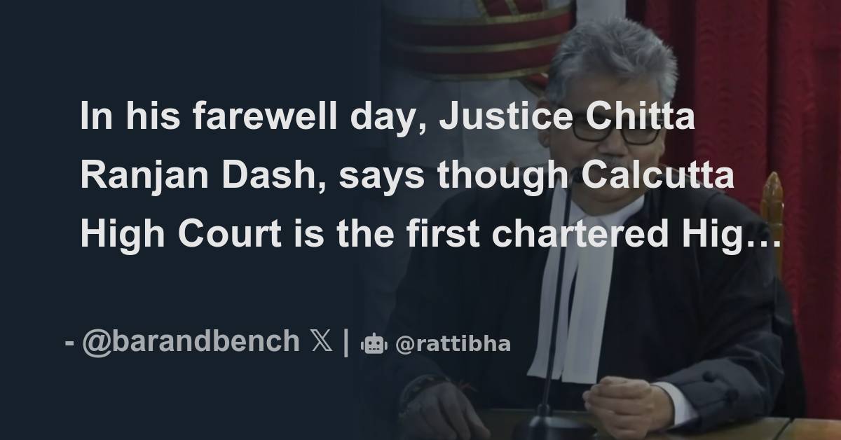In his farewell day, Justice Chitta Ranjan Dash, says though Calcutta High Court is the first ...