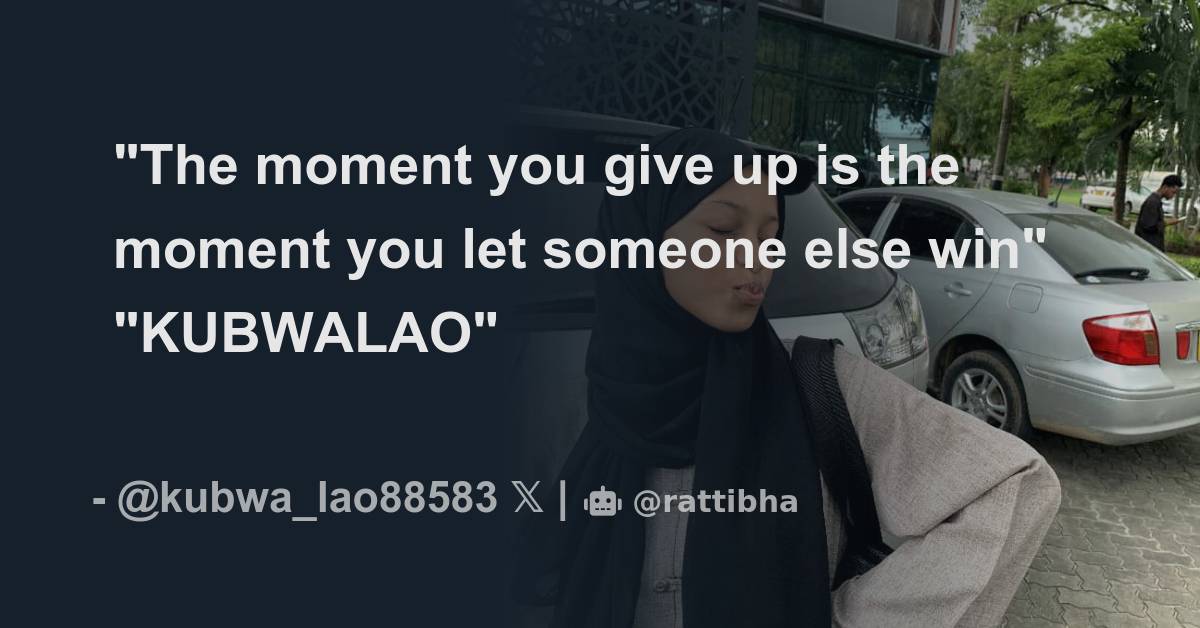 "The moment you give up is the moment you let someone else win ...