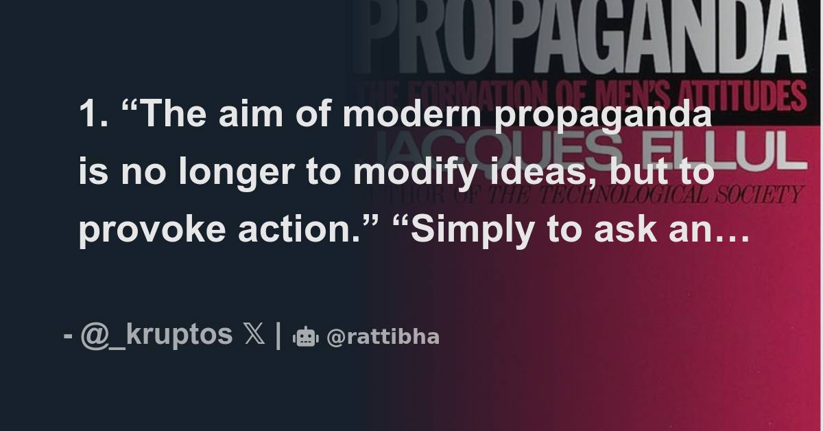 1. “The aim of modern propaganda is no longer to modify ideas, but to ...
