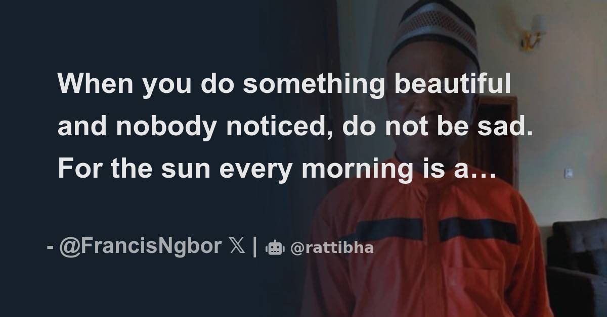 When you do something beautiful and nobody noticed, do not be sad. For ...
