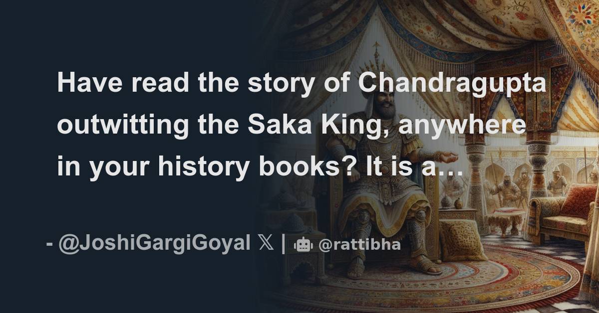 Have read the story of Chandragupta outwitting the Saka King, anywhere ...