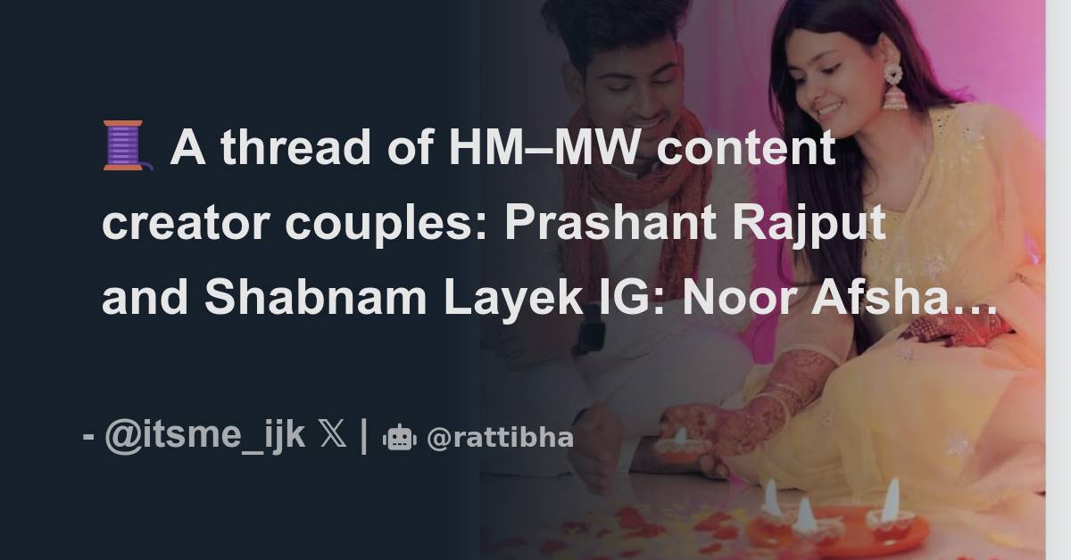 🧵 A thread of HM–MW content creator couples: Prashant Rajput and Shabnam Layek IG: - Thread from ...