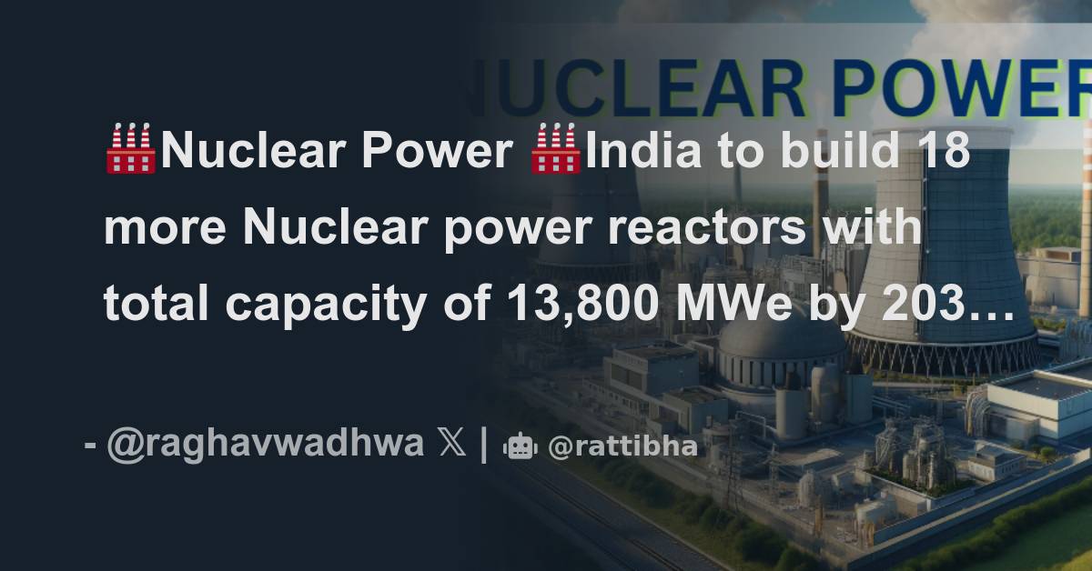 🏭Nuclear Power 🏭India to build 18 more Nuclear power reactors with ...