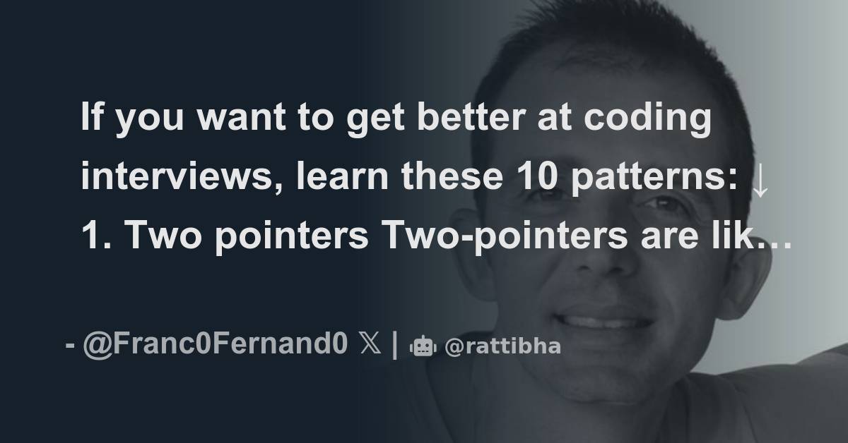 If you want to get better at coding interviews, learn these 10 patterns: ↓ - Thread from ...