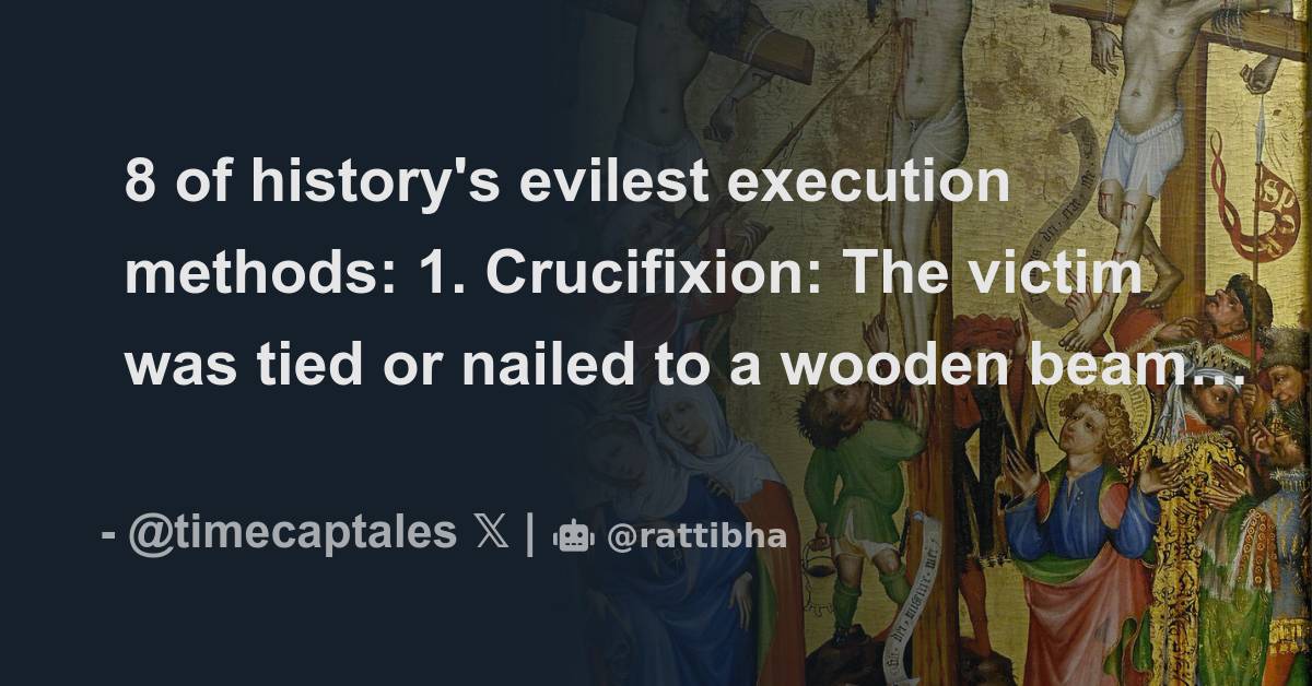 8 of history's evilest execution methods: 1. Crucifixion: The victim ...