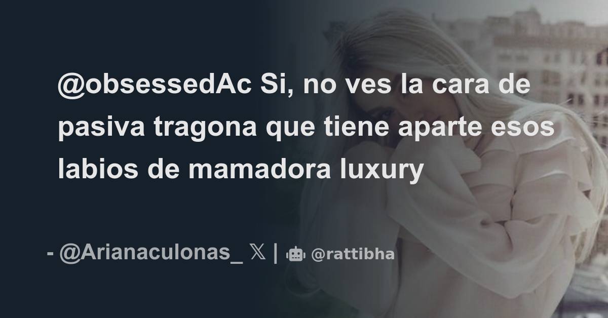 @obsessedAc Si, no ves la cara de pasiva tragona que tiene aparte esos ...