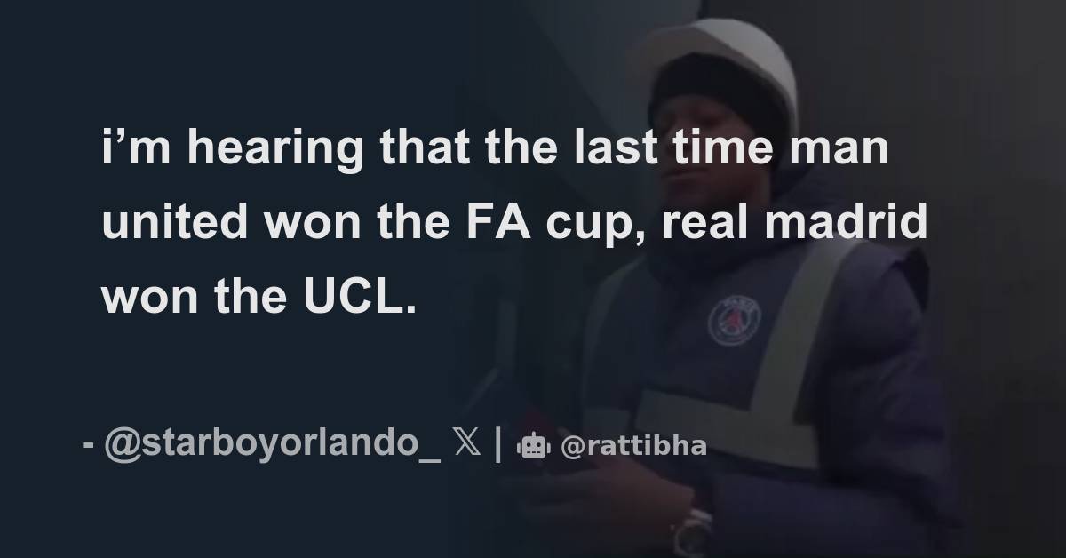 i’m hearing that the last time man united won the FA cup, real madrid won the UCL. - Thread from ...