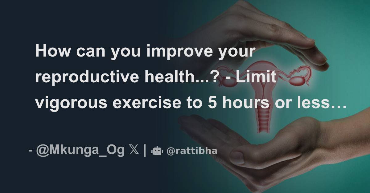 How can you improve your reproductive health...? - Limit vigorous ...