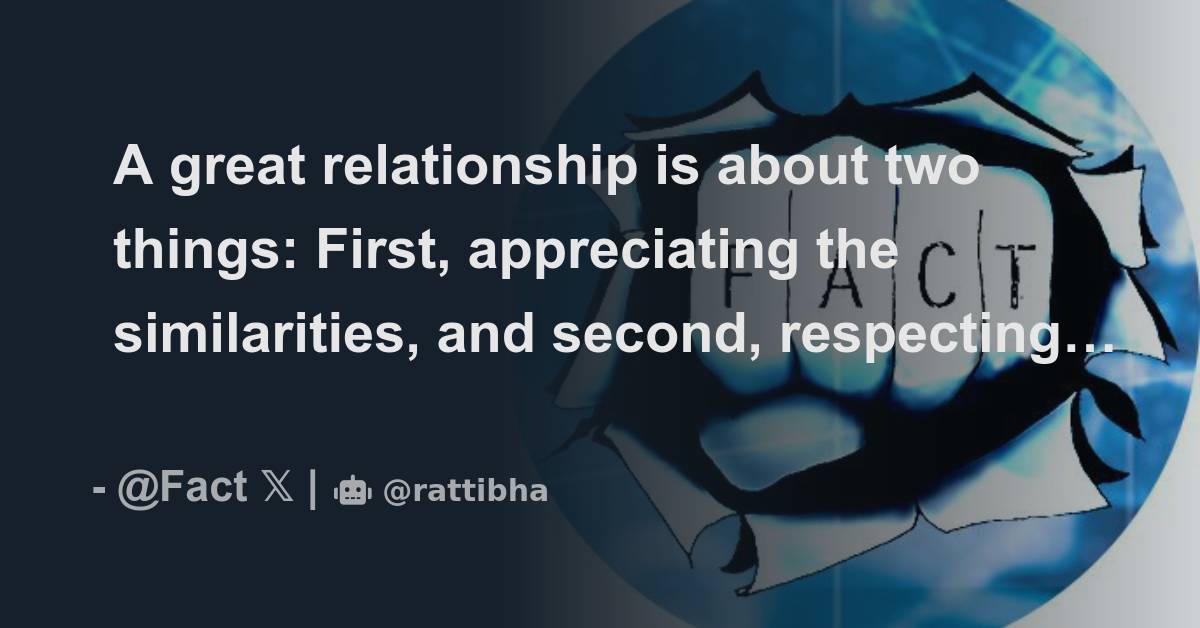 A great relationship is about two things: First, appreciating the ...