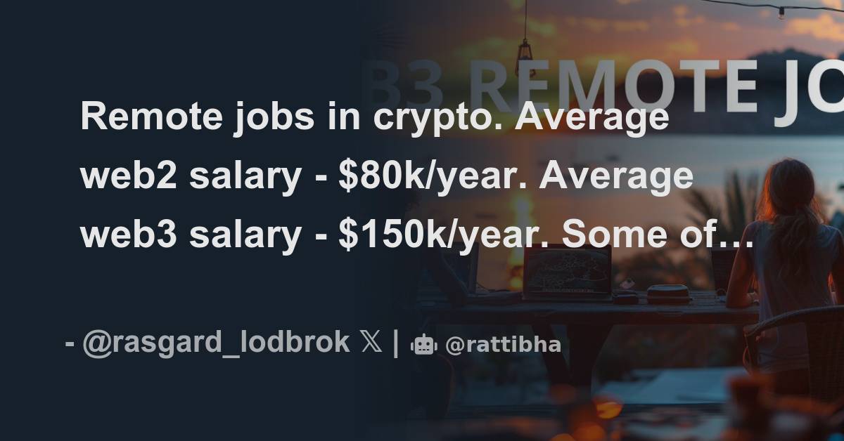 Remote jobs in crypto. Average web2 salary - $80k/year. Average web3 salary - $150k/year. Some ...
