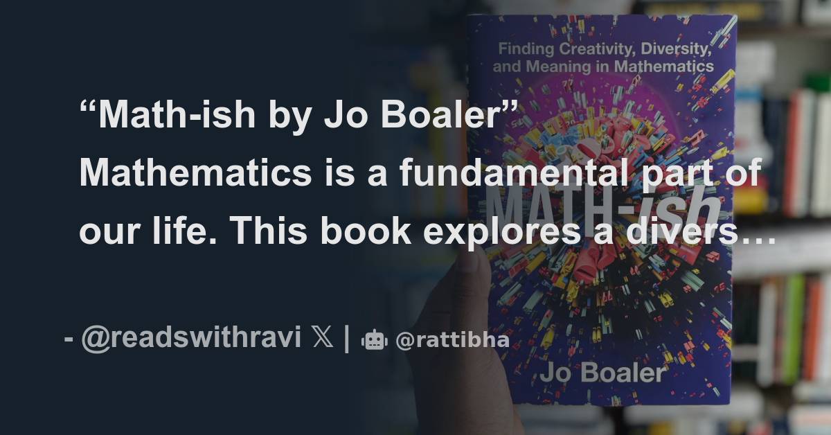 “Math-ish by Jo Boaler” Mathematics is a fundamental part of our life ...