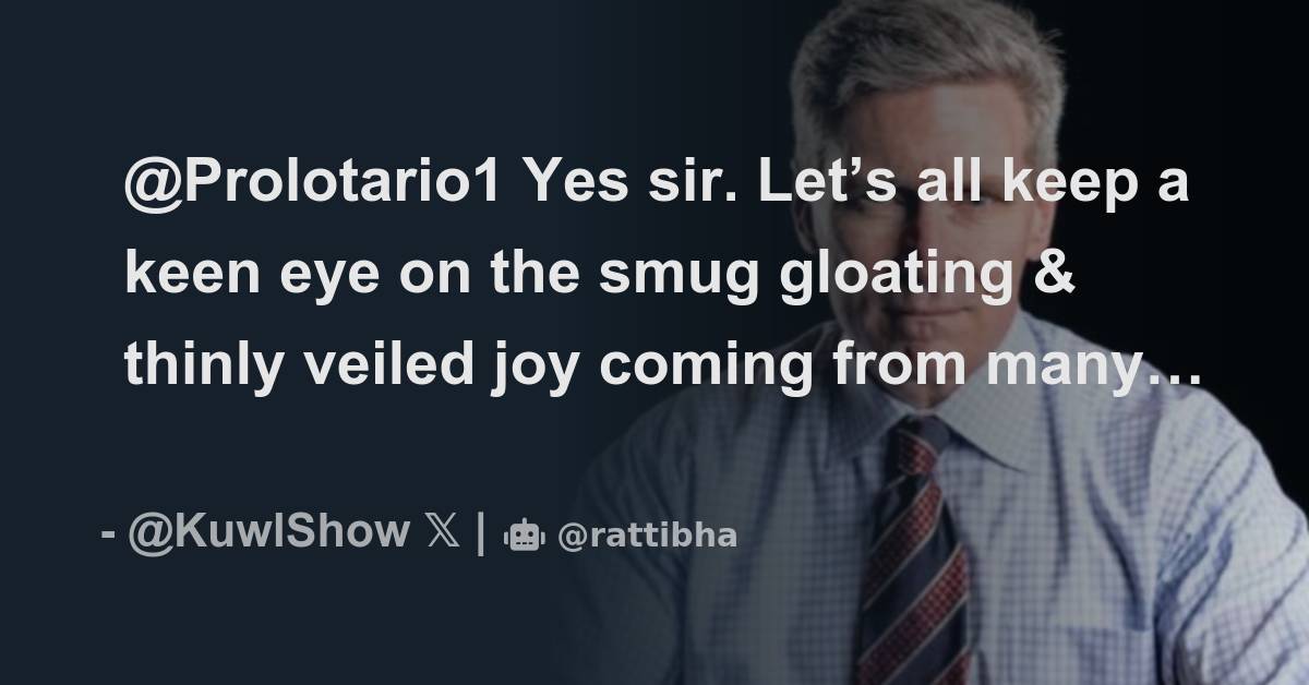 @Prolotario1 Yes sir. Let’s all keep a keen eye on the smug gloating ...