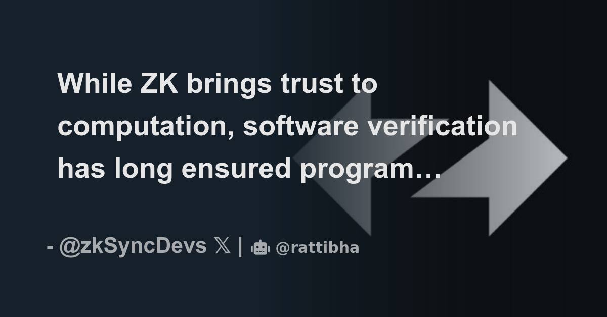 While ZK brings trust to computation, software verification has long ...
