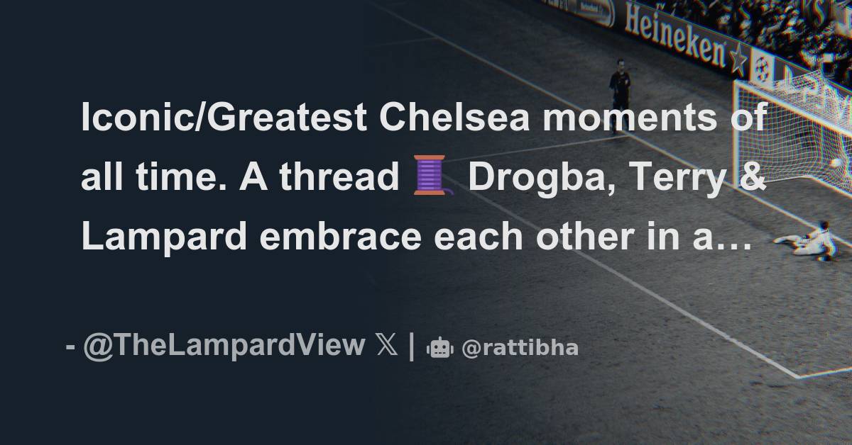 Iconic/Greatest Chelsea moments of all time. A thread 🧵 - Thread from ...