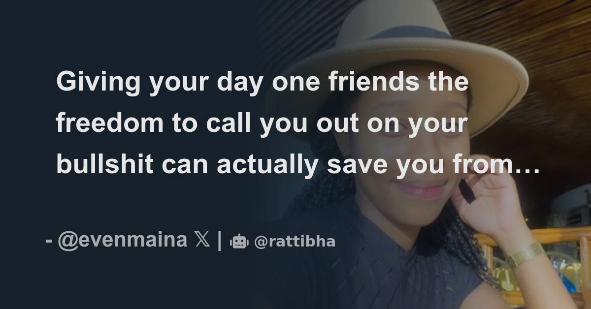 Giving your day one friends the freedom to call you out on your ...
