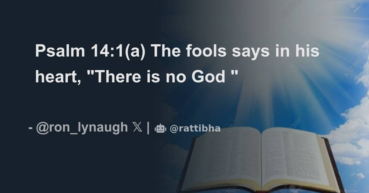 Psalm 14:1(a) The fools says in his heart, "There is no God " - المسلسل من Lynaugh Ron @ron ...